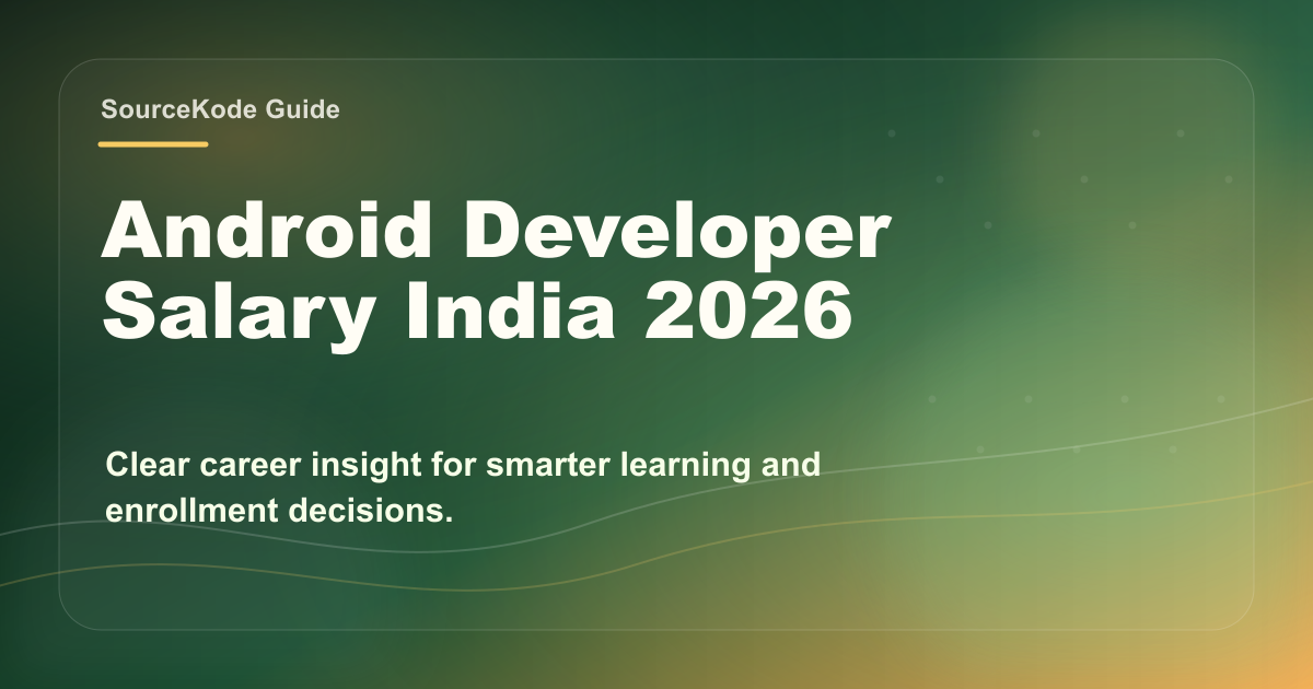 Android Developer Salary India 2026 Guide | SourceKode